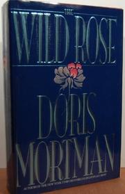 THE WILD ROSE by Doris Mortman | Kirkus Reviews