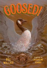 GOOSED! by Bill Wallace , Jacqueline Rogers | Kirkus Reviews