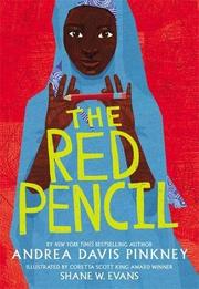 THE RED PENCIL by Andrea Davis Pinkney , Shane W. Evans | Kirkus Reviews