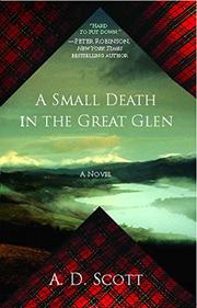A SMALL DEATH IN THE GREAT GLEN by A.D. Scott | Kirkus Reviews