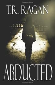 ABDUCTED by T.R. Ragan | Kirkus Reviews