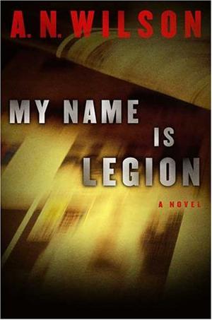 MY NAME IS LEGION by A.N. Wilson | Kirkus Reviews