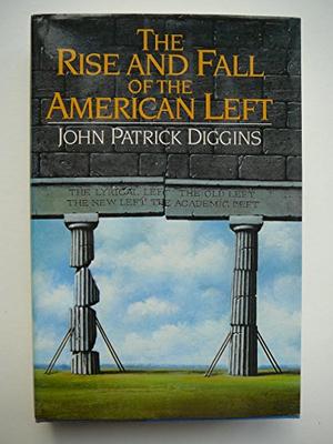 THE RISE AND FALL OF THE AMERICAN LEFT | Kirkus Reviews