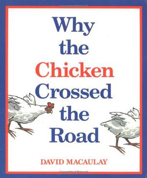 WHY THE CHICKEN CROSSED THE ROAD | Kirkus Reviews