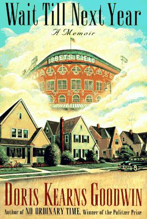 WAIT TILL NEXT YEAR by Doris Kearns Goodwin | Kirkus Reviews