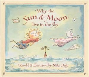 WHY THE SUN AND MOON LIVE IN THE SKY | Kirkus Reviews