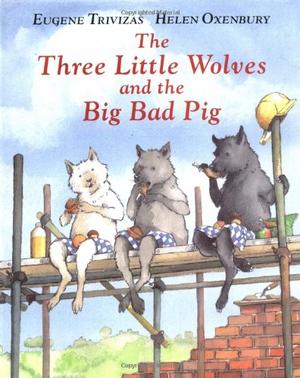 THE THREE LITTLE WOLVES AND THE BIG BAD PIG | Kirkus Reviews