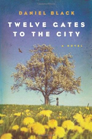 TWELVE GATES TO THE CITY by Daniel Black | Kirkus Reviews