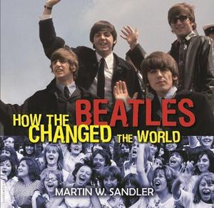 HOW THE BEATLES CHANGED THE WORLD | Kirkus Reviews