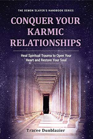 CONQUER YOUR KARMIC RELATIONSHIPS | Kirkus Reviews
