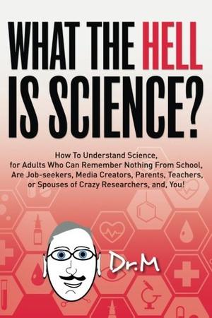 WHAT THE HELL IS SCIENCE? | Kirkus Reviews